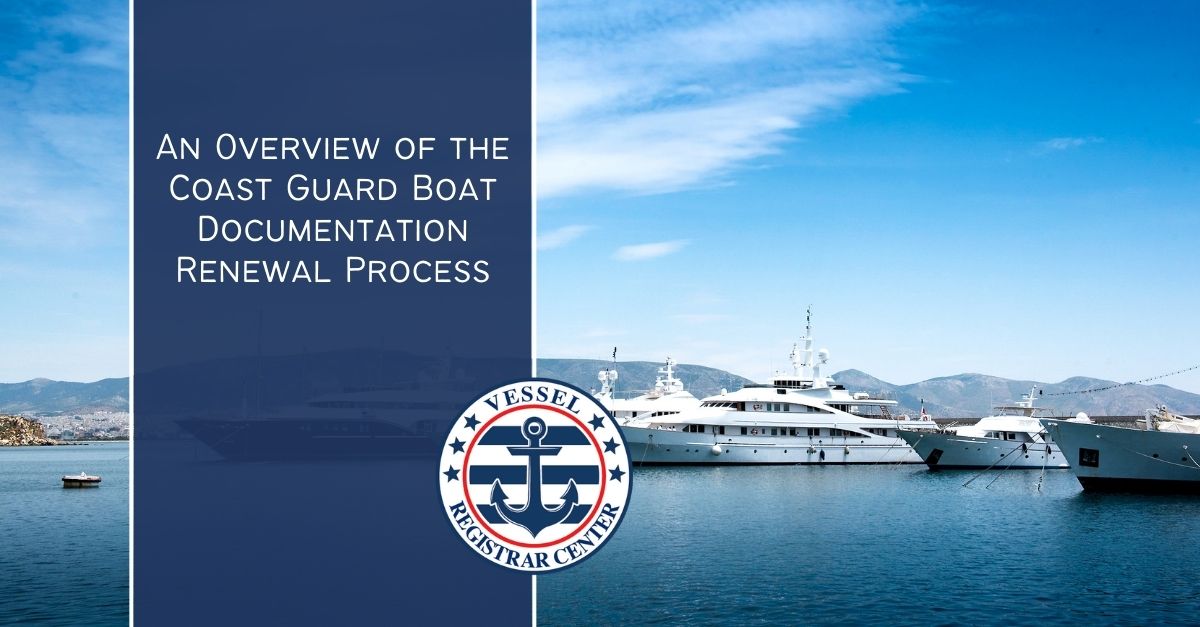 Coast Guard Boat Documentation Renewal: An Overview - Vessel Registrar LLC