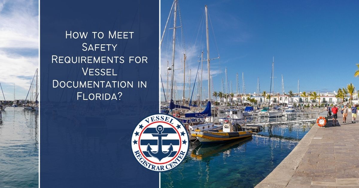 Vessel Documentation in Florida: Meeting Safety Requirements - Vessel Registrar LLC