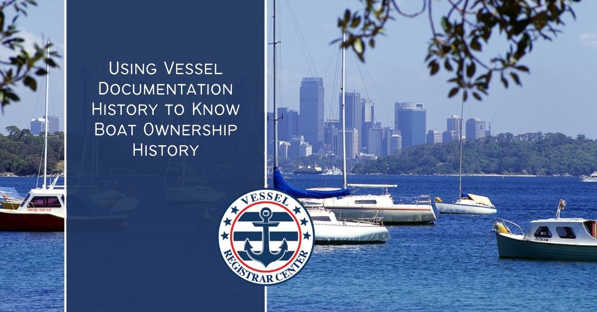 Vessel Documentation History to Know Boat Ownership - Vessel Registrar LLC