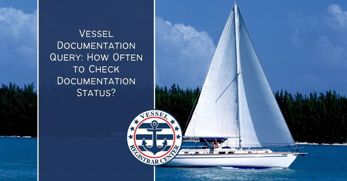Vessel Documentation Query How Often To Check Status Vessel Registrar Llc