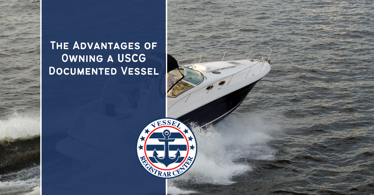 The Perks of a USCG Documented Vessel by Vessel Registrar LLC