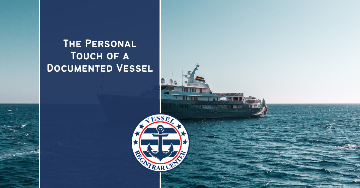 The Personal Touch of a Documented Vessel by Vessel Registrar LLC
