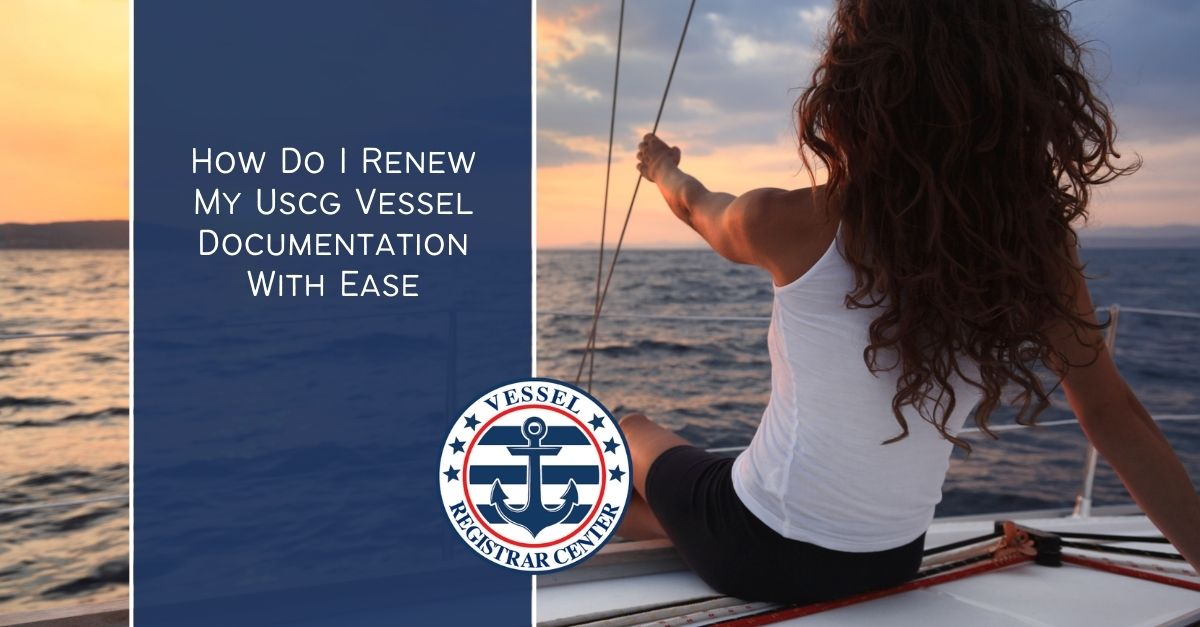 How Do I Renew My Uscg Vessel Documentation Seamlessly