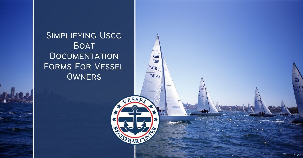 Vessel Registrar Center Simplifying USCG Boat Documentation.