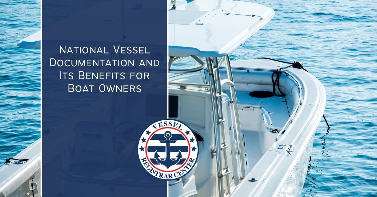 National Vessel Documentation: The Benefits for Boat Owners