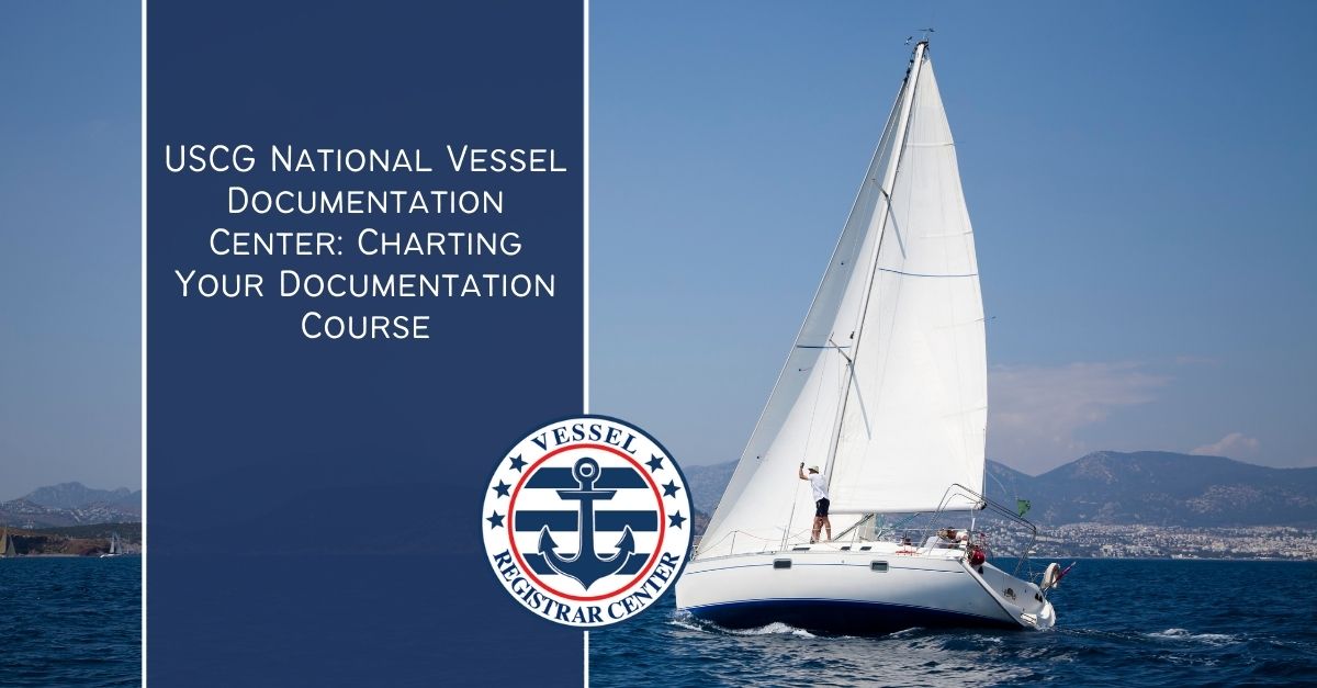 Your 2024 Guide to USCG National Vessel Documentation Center