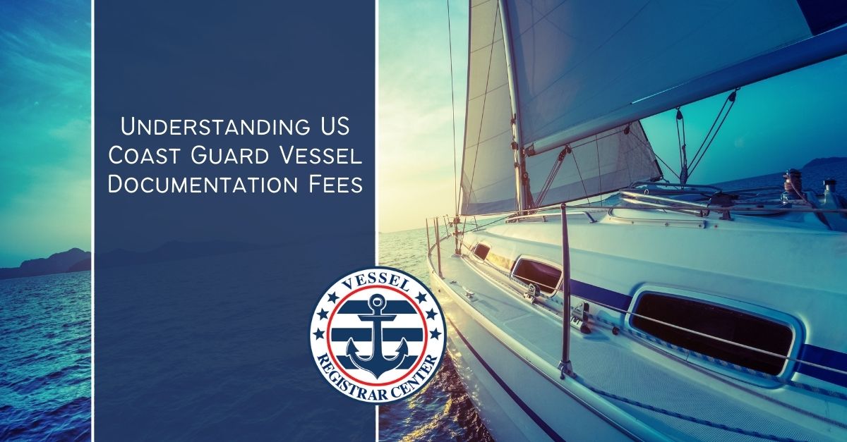 US Coast Guard Vessel Documentation Fees: Understanding, Fees, Tips