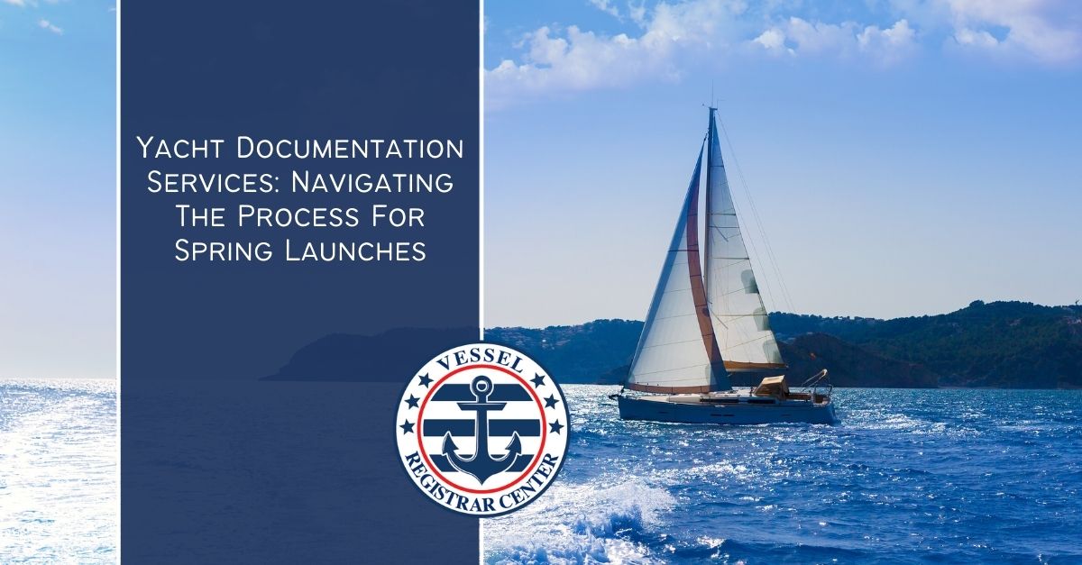 Yacht Documentation Services: Secure Your Vessel for Spring