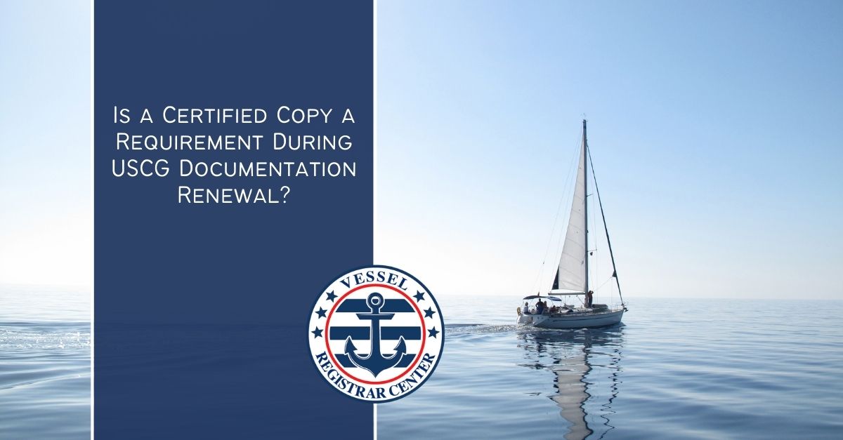 USCG documentation Renewal: Is A Certified Copy a Required?